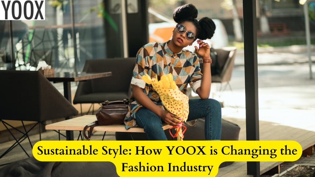 Sustainable Style: How YOOX is Changing the Fashion Industry - Solvingworld