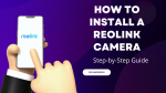 How to Install a Reolink Camera: Step-by-Step Guide - Solvingworld